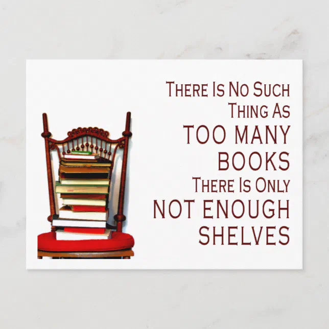 No Such Thing As Too Many Books Postcard | Zazzle