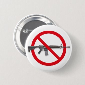 No To Assault Weapons - Gun Control Button | Zazzle