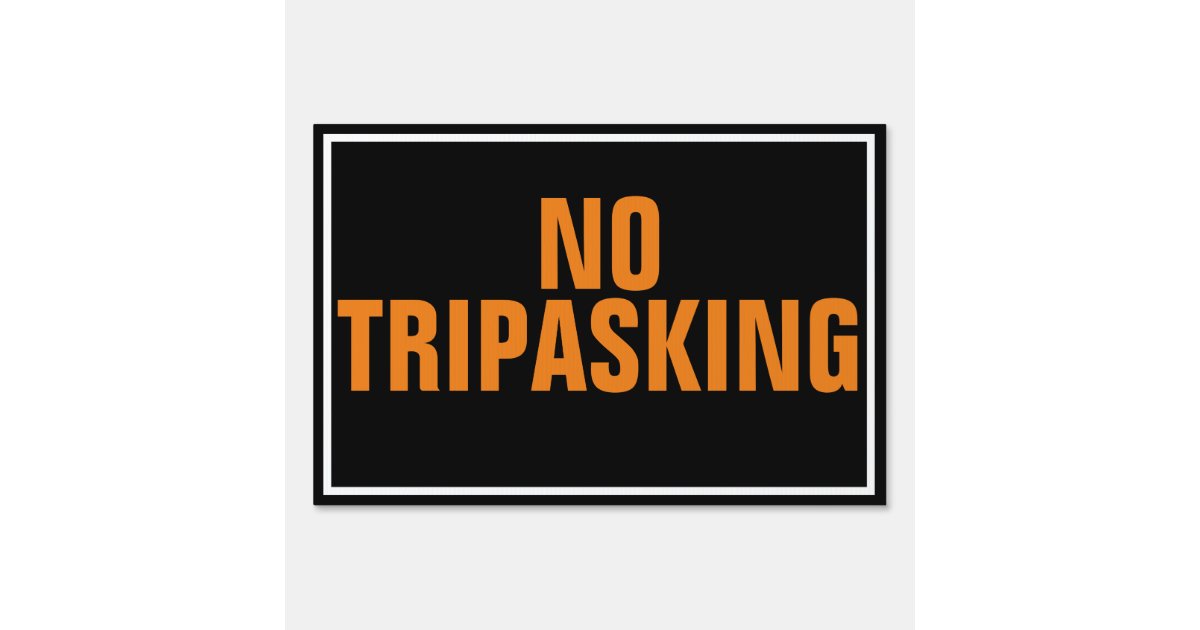 No Trip Asking Sign | Zazzle