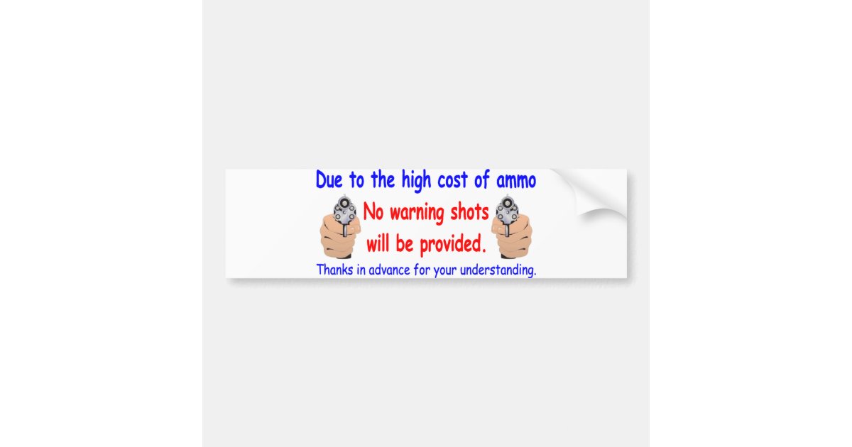 No Warning Shots Bumper Sticker | Zazzle