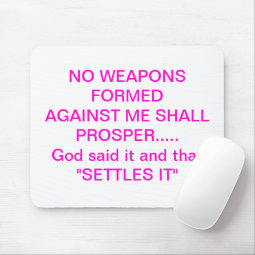 NO WEAPONS FORMED AGAINST ME SHALL PROSPER........ MOUSE PAD | Zazzle