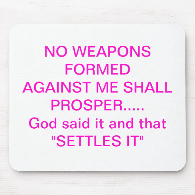 NO WEAPONS FORMED AGAINST ME SHALL PROSPER........ MOUSE PAD | Zazzle