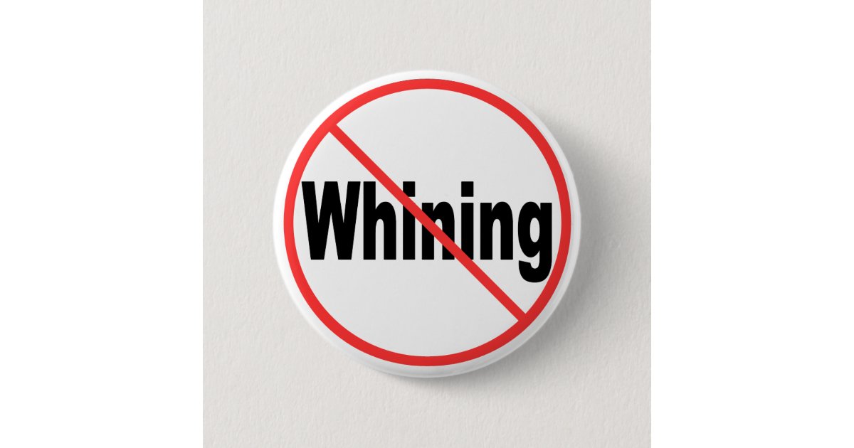 No Whining Pinback Button | Zazzle
