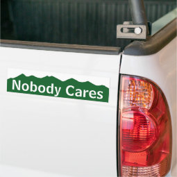 Nobody Cares Bumper Sticker | Zazzle