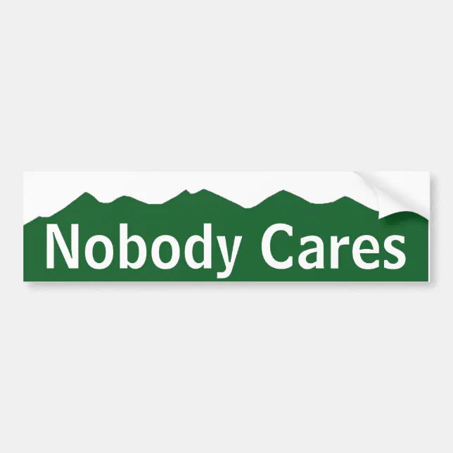Nobody Cares Bumper Sticker | Zazzle