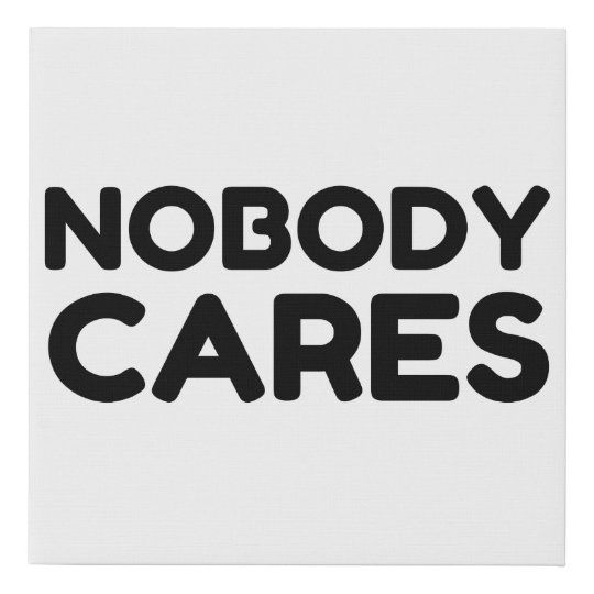 NOBODY CARES FAUX CANVAS PRINT | Zazzle.com