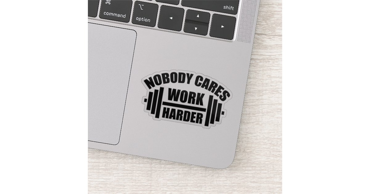 Nobody Cares Work Harder Gym Motivation Sticker | Zazzle