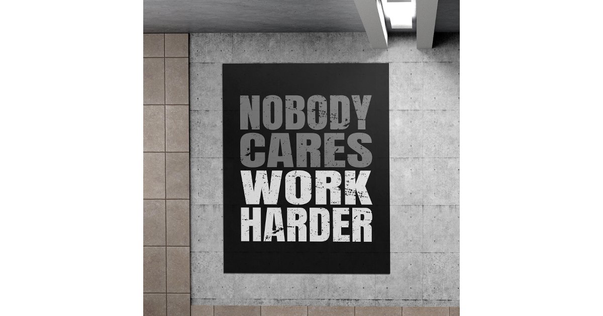 Nobody Cares Work Harder Motivation Workout Poster | Zazzle