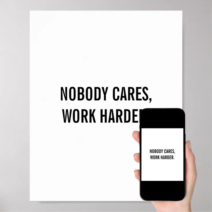 "Nobody cares,work harder" Quote Poster | Zazzle