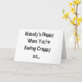 *NOBODY'S HAPPY WHEN YOU'RE FEELING CRAPPY* CARD | Zazzle