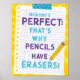 Nobody's Perfect, that's why pencils have erasers Poster | Zazzle