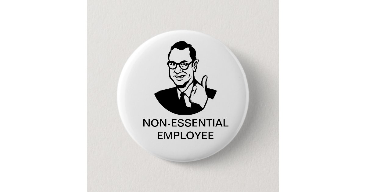 Non-Essential Employee Button | Zazzle