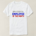 Non Essential Employee of the Month T-shirt | Zazzle