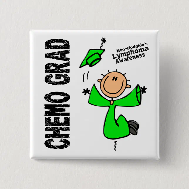 Non-Hodgkins Lymphoma CHEMO GRAD 1 Pinback Button | Zazzle