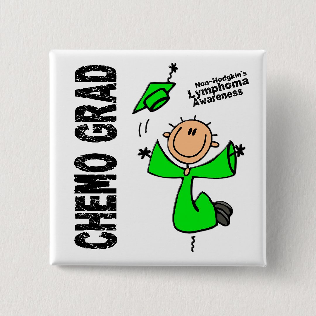 Non-Hodgkins Lymphoma CHEMO GRAD 1 Pinback Button | Zazzle