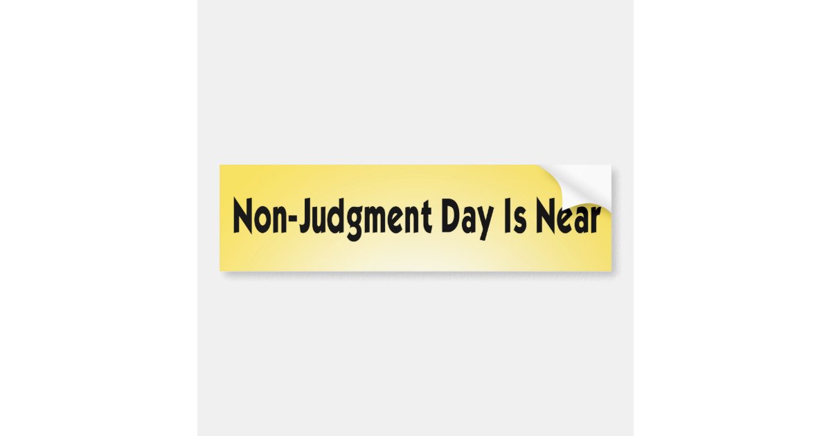 non judgment day bumper sticker | Zazzle