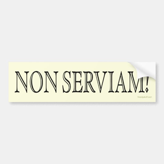 Non Serviam! (I will not serve!) Bumper Sticker | Zazzle.com