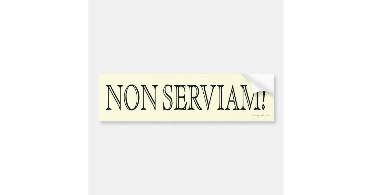 Non Serviam! (I will not serve!) Bumper Sticker | Zazzle