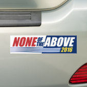 None of the Above. 2016. bumper sticker | Zazzle