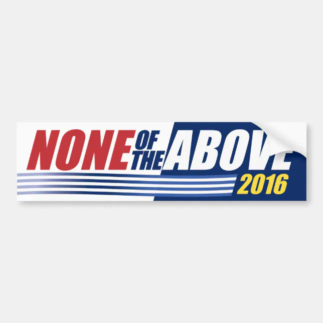 None of the Above. 2016. bumper sticker | Zazzle