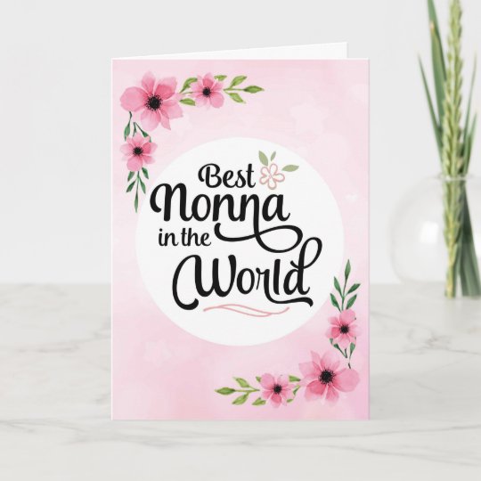 Nonna Birthday - Best Nonna in the World w/Flowers Card | Zazzle.com