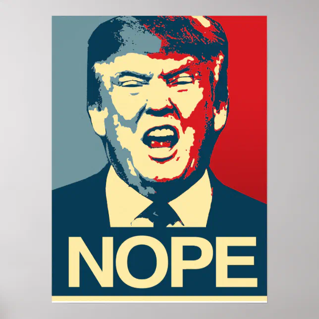 NOPE - Anti-Trump Poster - Anti-Trump - | Zazzle