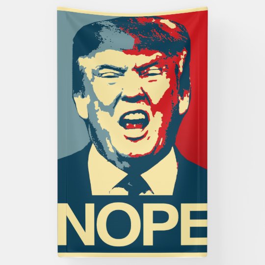 NOPE - Anti-Trump Poster - Anti-Trump - Banner | Zazzle.com