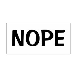 NOPE ( as in NO, Rejected, Denied ) Rubber Stamp | Zazzle