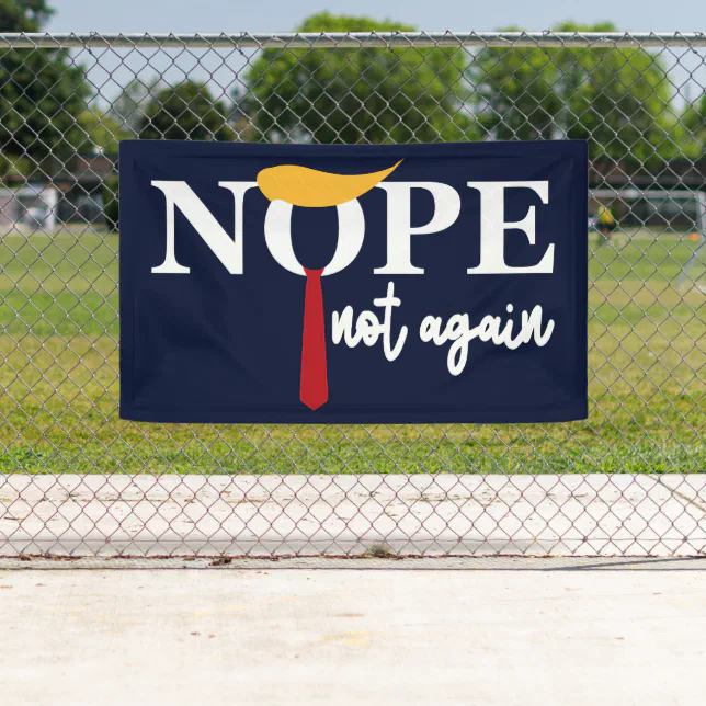 Nope Not Again | Anti-Trump Presidential Election Banner | Zazzle