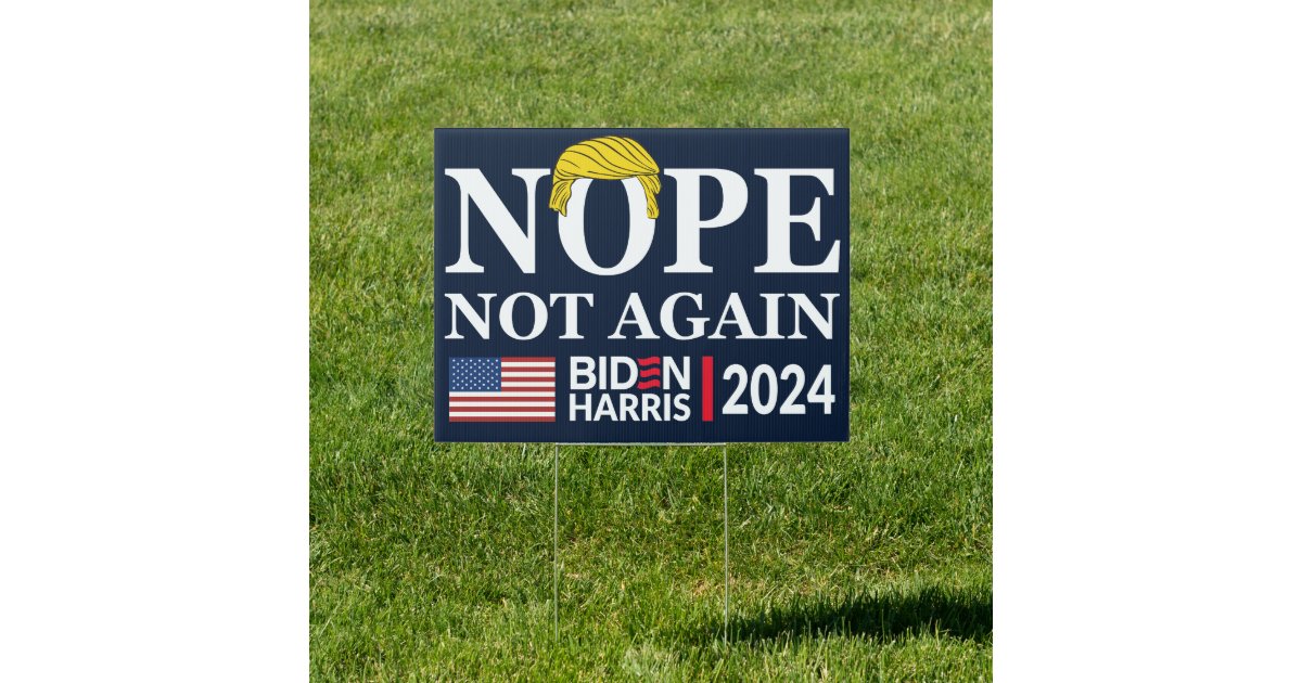 Nope Not Again Biden Harris 2024 - Anti Trump Sign | Zazzle
