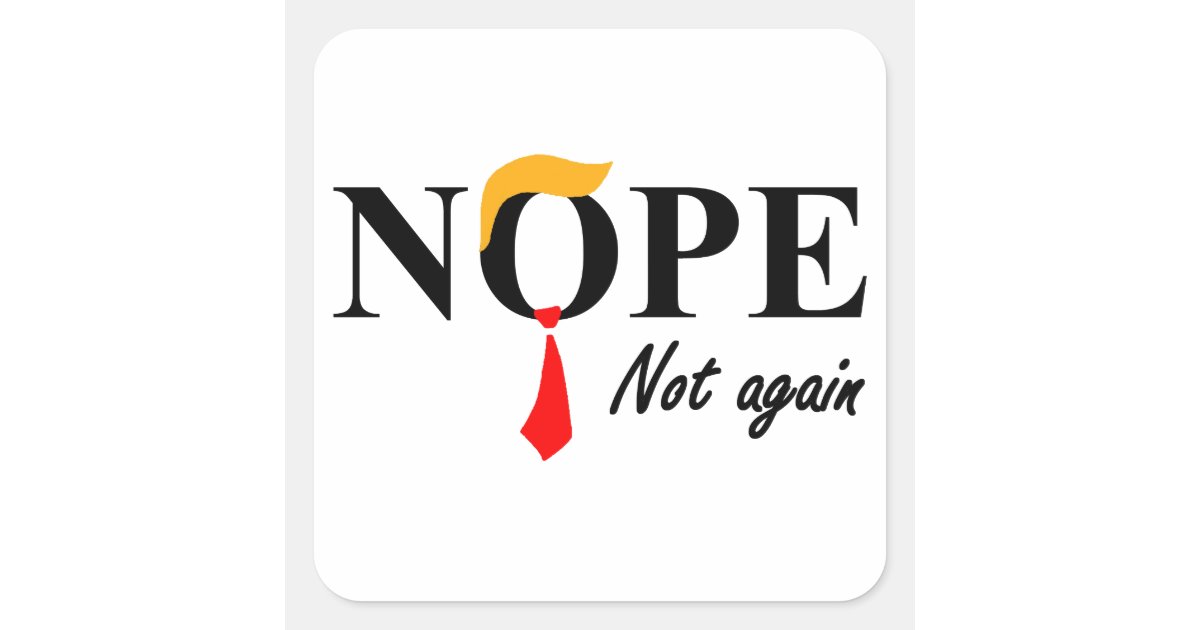 Nope. Not Again. Square Sticker | Zazzle