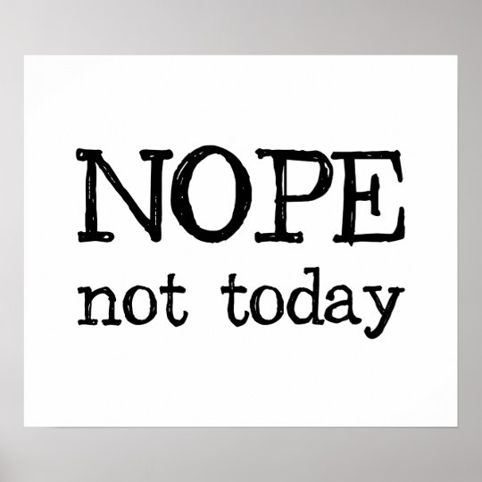 Nope Not Today Poster | Zazzle.com