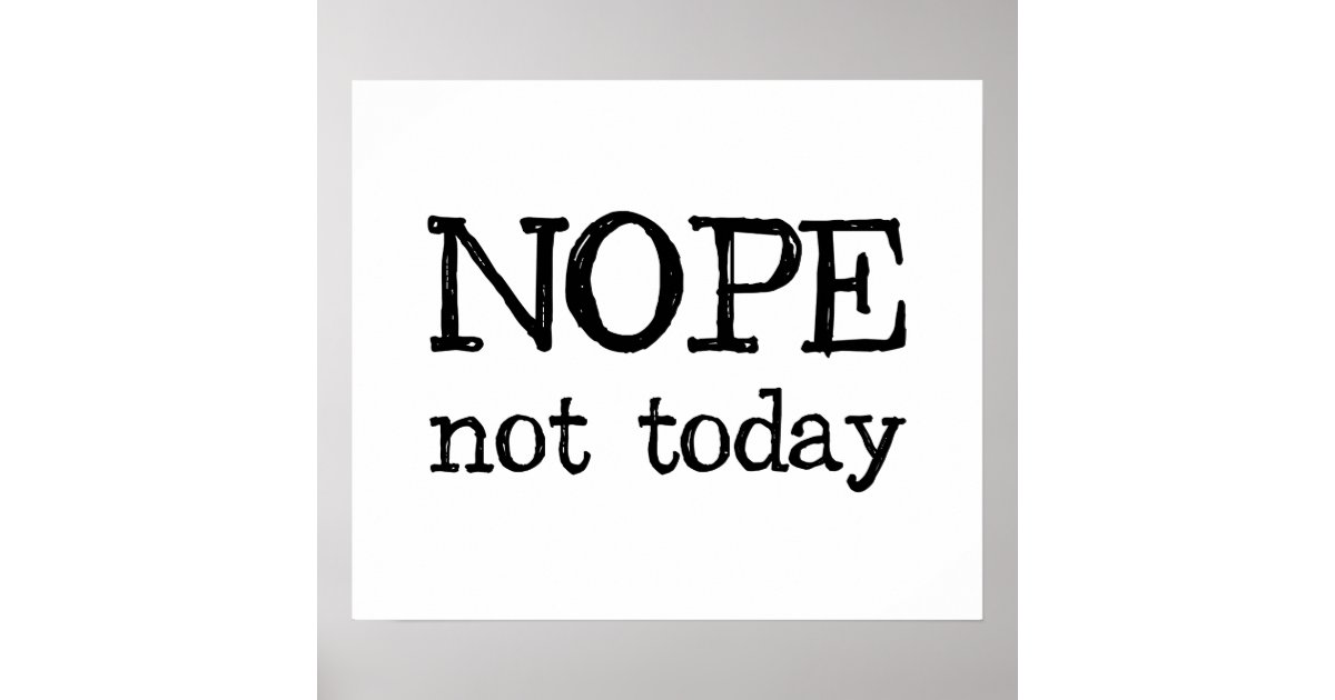 Nope Not Today Poster | Zazzle