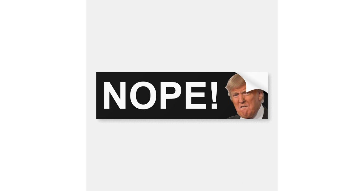 Nope Trump Bumper Sticker | Zazzle