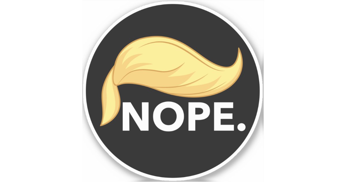 Nope Trump - No Trump - Ant-Trump Democratic Round Sticker | Zazzle