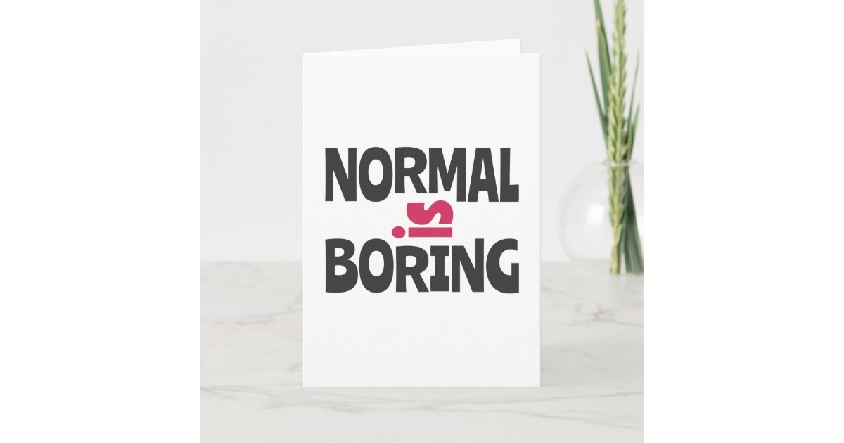 Normal is Boring Card | Zazzle