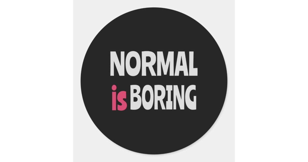 Normal is Boring Classic Round Sticker | Zazzle