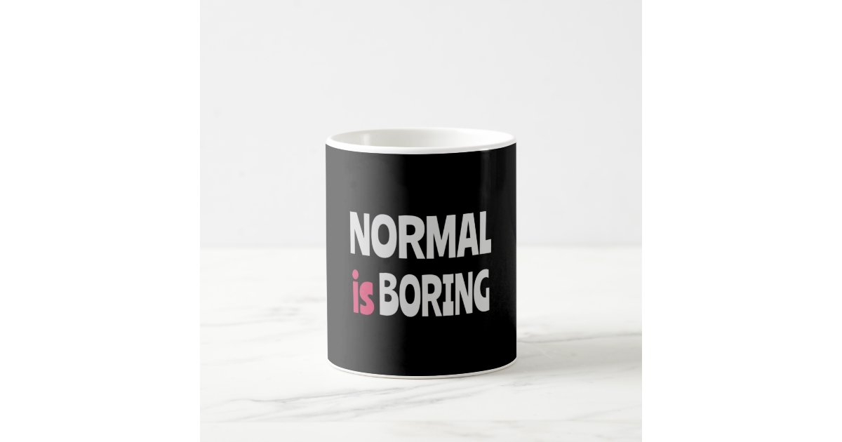 Normal is Boring Coffee Mug | Zazzle