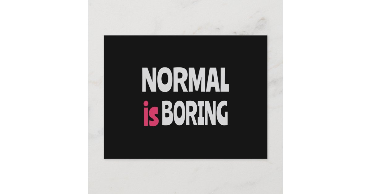 Normal is Boring Postcard | Zazzle