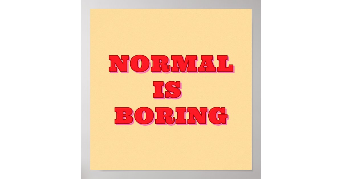 Normal is Boring Poster | Zazzle