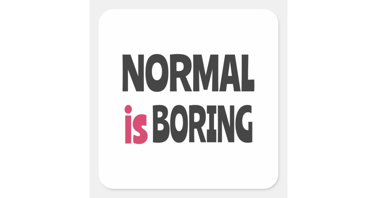 Normal is Boring Square Sticker | Zazzle