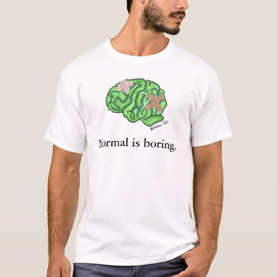 "Normal is boring" t-shirt | Zazzle.com