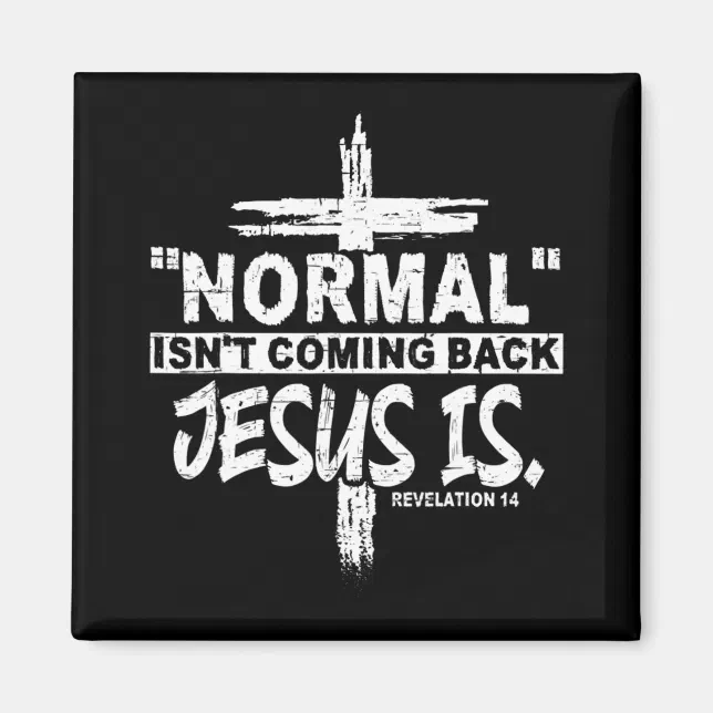 Normal Isn't Coming Back But Jesus Is Revelation 1 Magnet | Zazzle