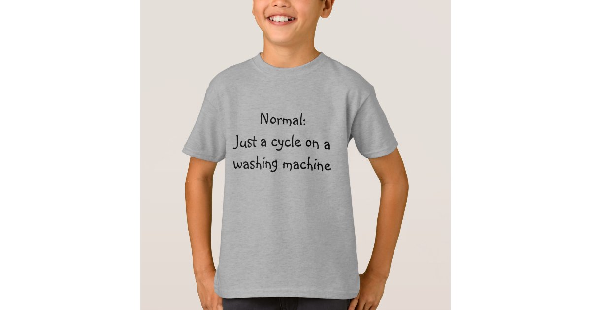Normal: Just a cycle on a washing machine T-Shirt | Zazzle