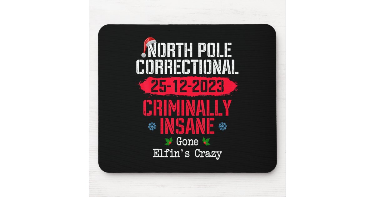 North Pole Correctional Criminally Insane Gone Elf Mouse Pad | Zazzle