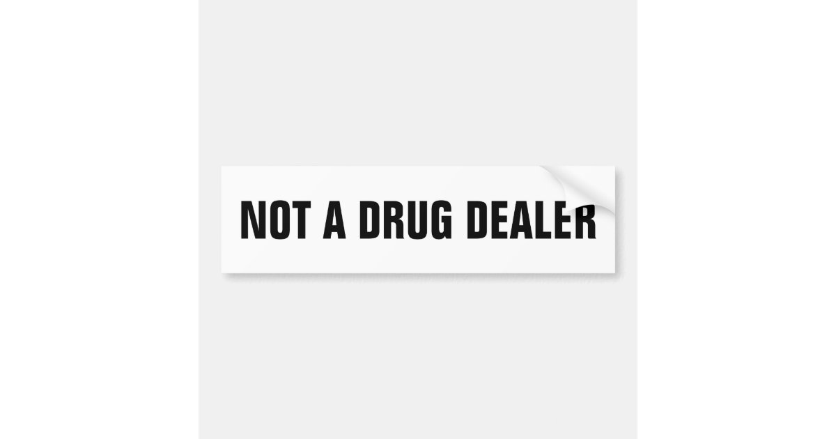 Not a drug dealer bumper sticker | Zazzle