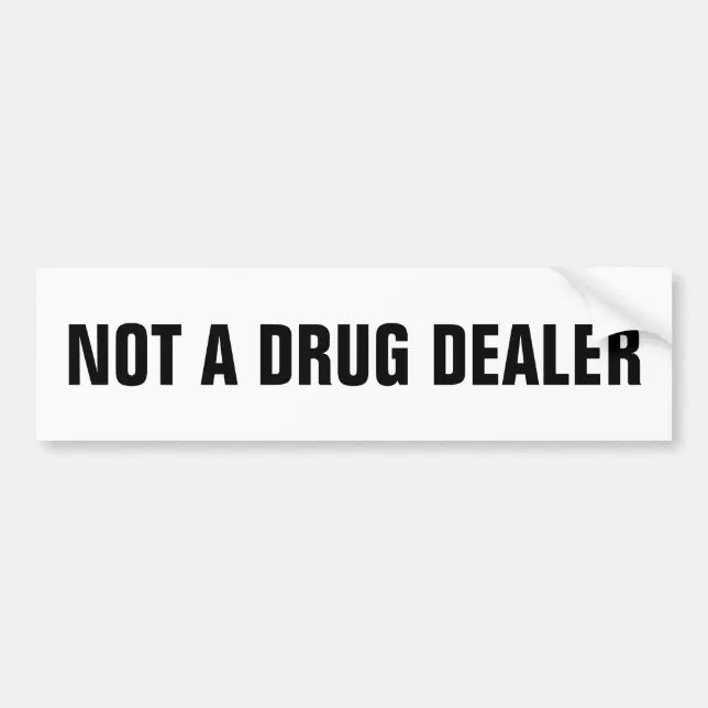 Not a drug dealer bumper sticker | Zazzle
