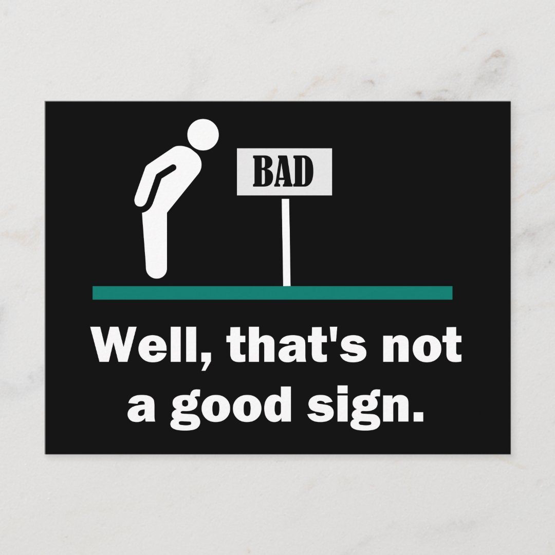 Not A Good Sign Funny Joke Postcard | Zazzle