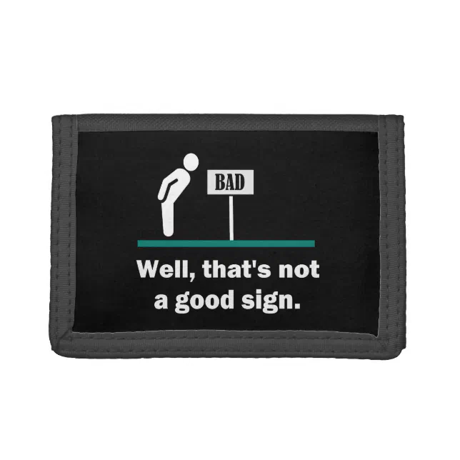 Not A Good Sign Funny Novelty Dad Joke Humor Trifold Wallet | Zazzle