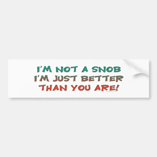 Not A Snob Bumpersticker Bumper Sticker | Zazzle